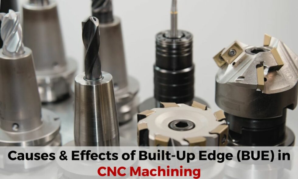 Causes and Effects of Built-Up Edge (BUE) in CNC Machining